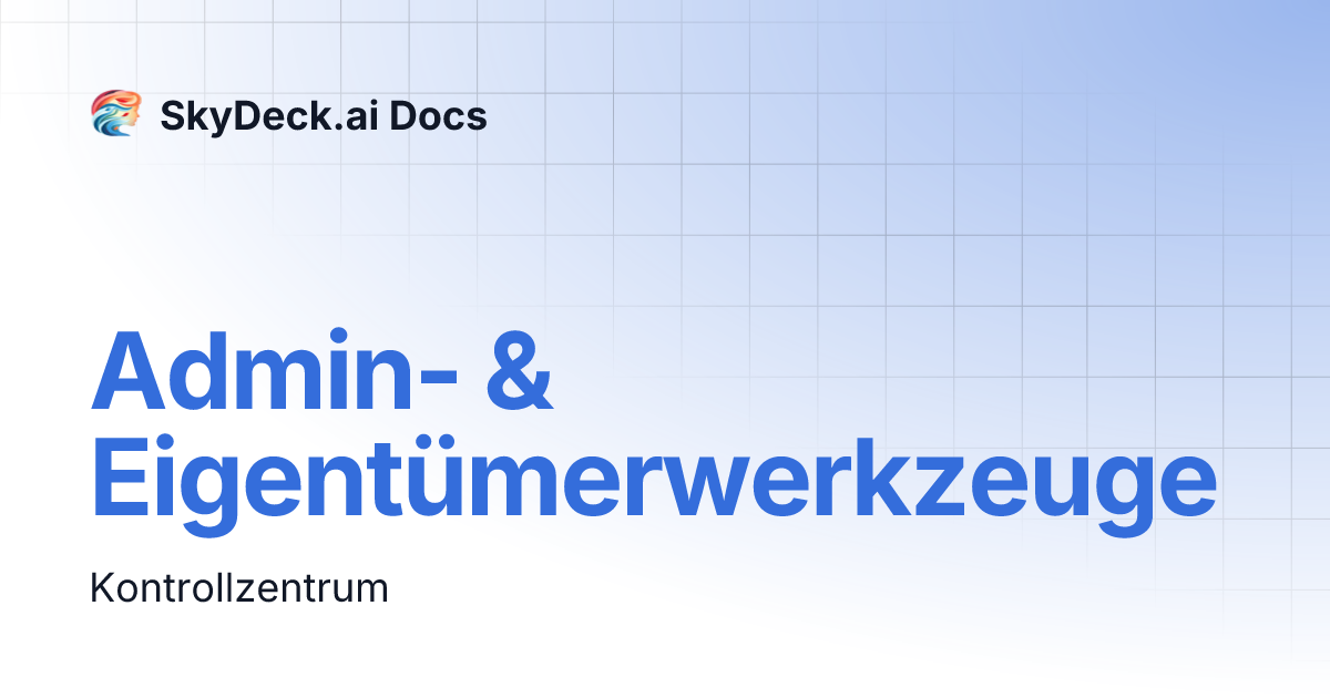 Admin- & Eigentümerwerkzeuge | SkyDeck.ai Docs
