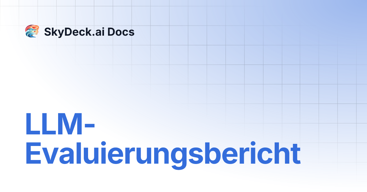 LLM Bewertungsbericht | SkyDeck.ai Docs