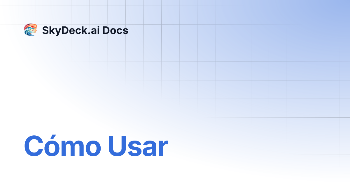 Cómo Usar | SkyDeck.ai Docs