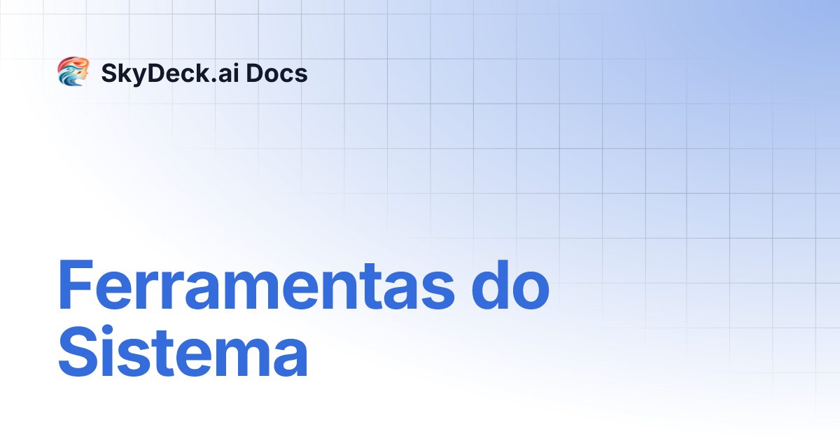 Ferramentas do Sistema | SkyDeck.ai Docs