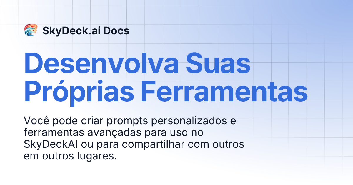 Desenvolva Suas Próprias Ferramentas | SkyDeck.ai Docs