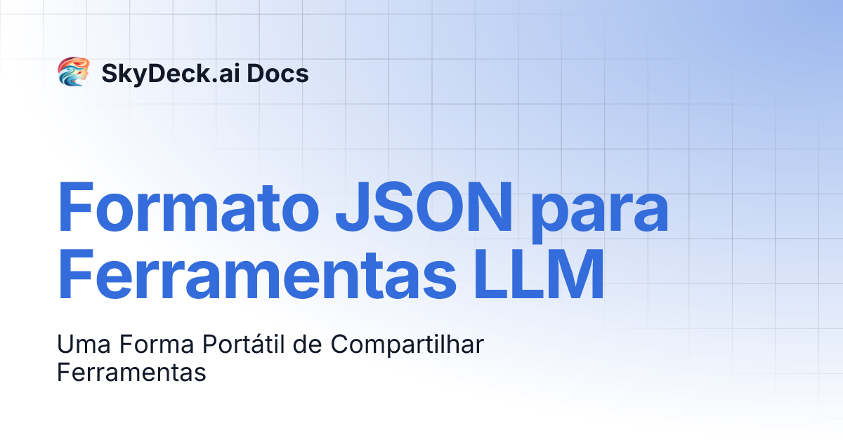 Formato JSON para Ferramentas LLM | SkyDeck.ai Docs