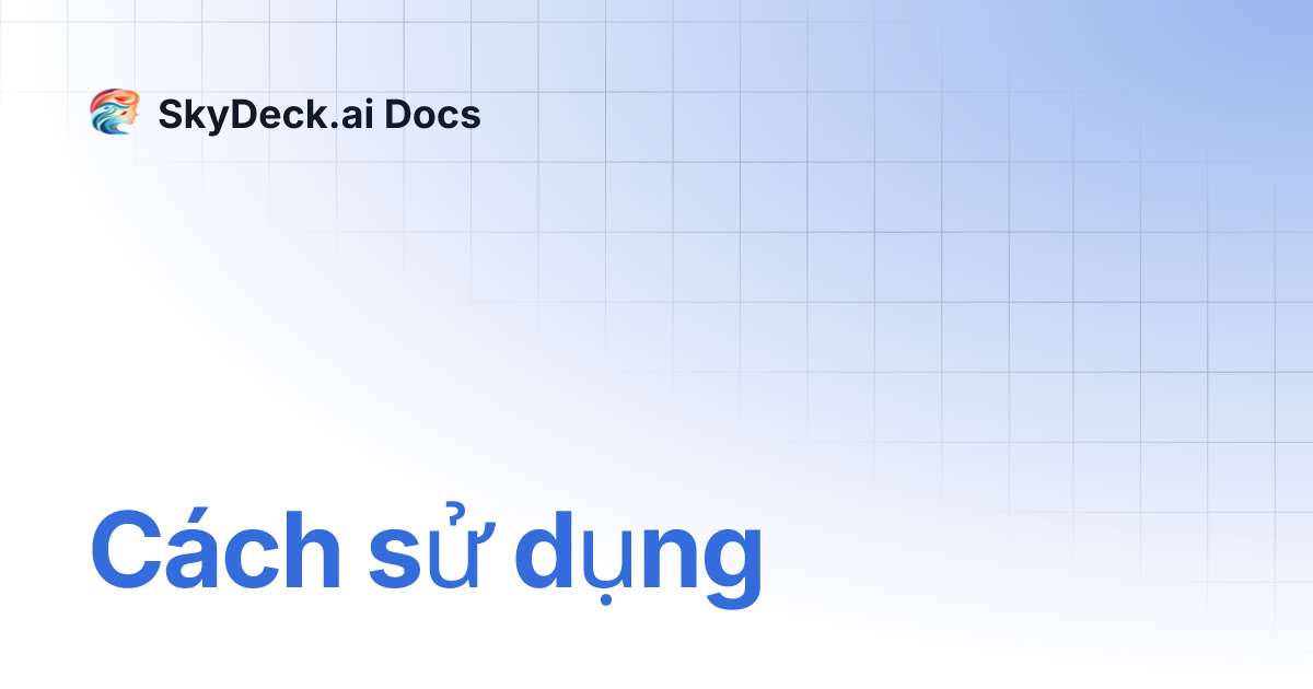Cách sử dụng | SkyDeck.ai Docs