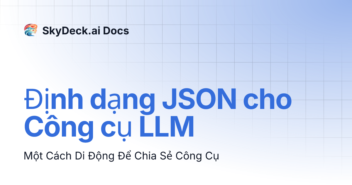 Định dạng JSON cho Công cụ LLM | Tiếng Việt | SkyDeck.ai Docs
