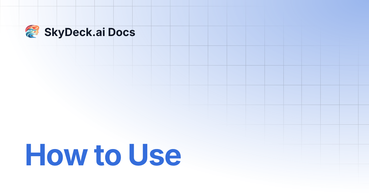 How to Use | SkyDeck.ai Docs